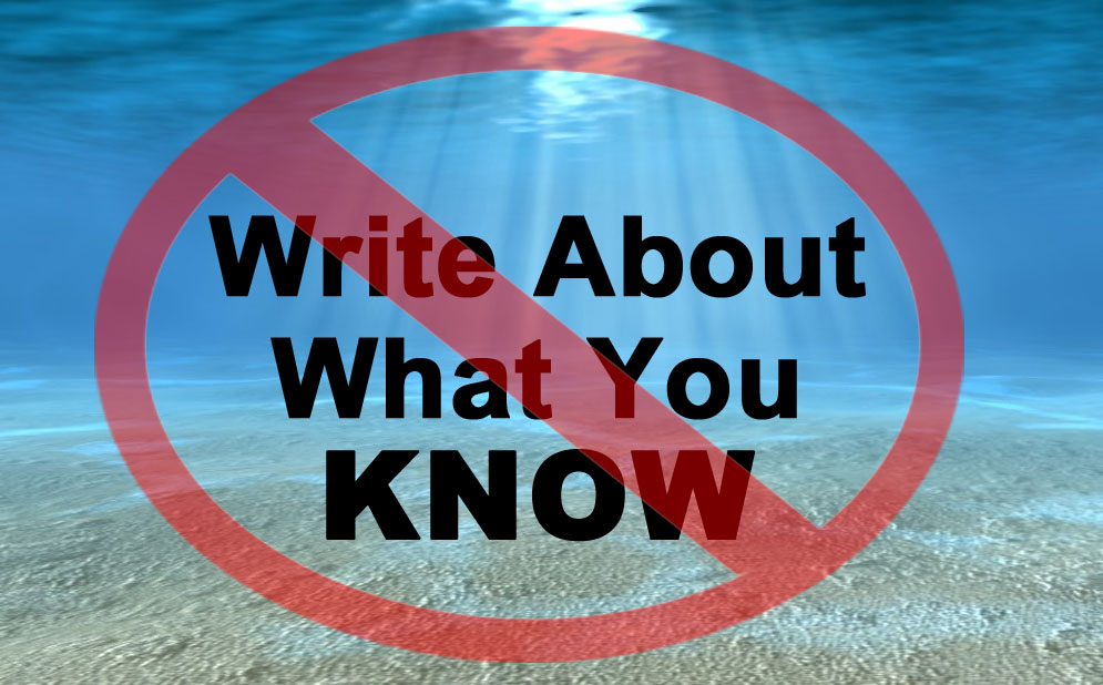 Don't: Write what you know